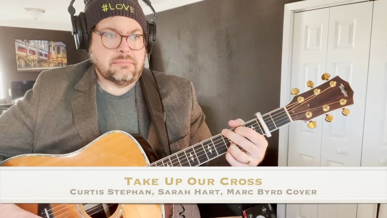 Take Up Our Cross - Curtis Stephan, Sarah Hart, Marc Byrd [Cover by Greg Ferrara] - YouTube