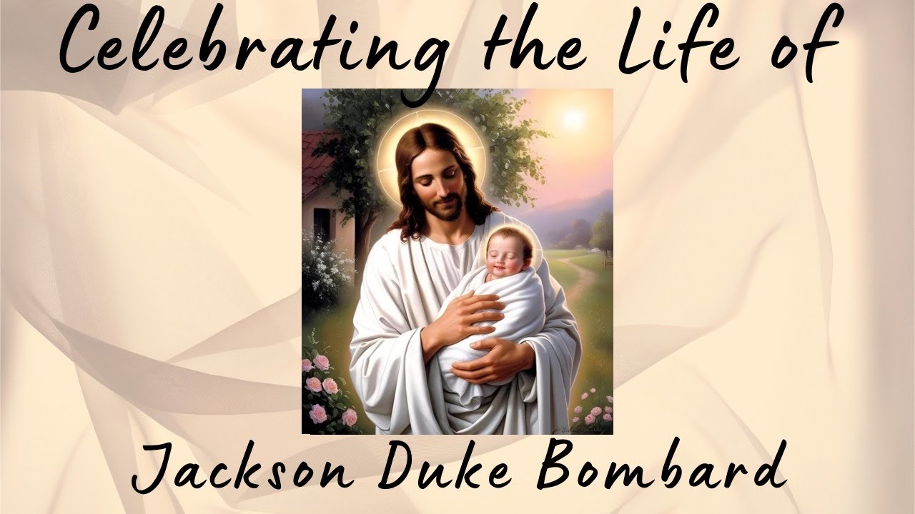 Celebrating the Life of Jackson Duke Bombard| 5/21/2025 10:00 AM | Fr ...