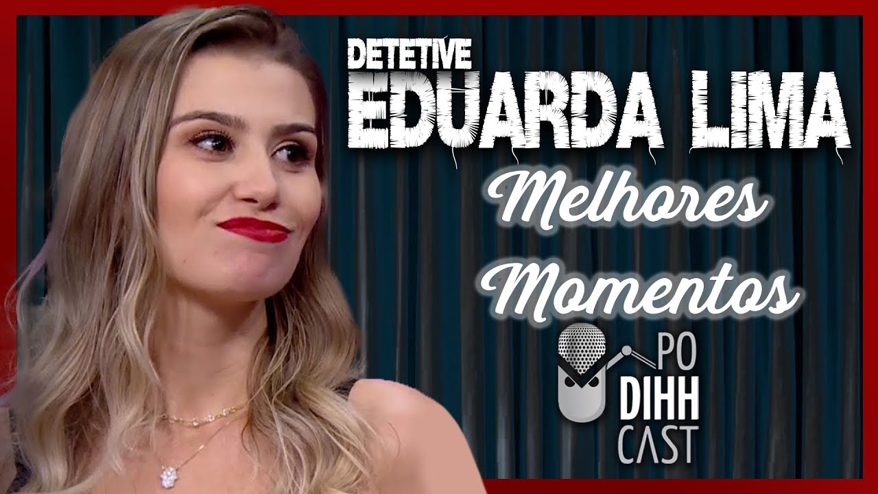 EDUARDA LIMA DETETIVE [MELHORES MOMENTOS] PODIHHCAST - YouTube