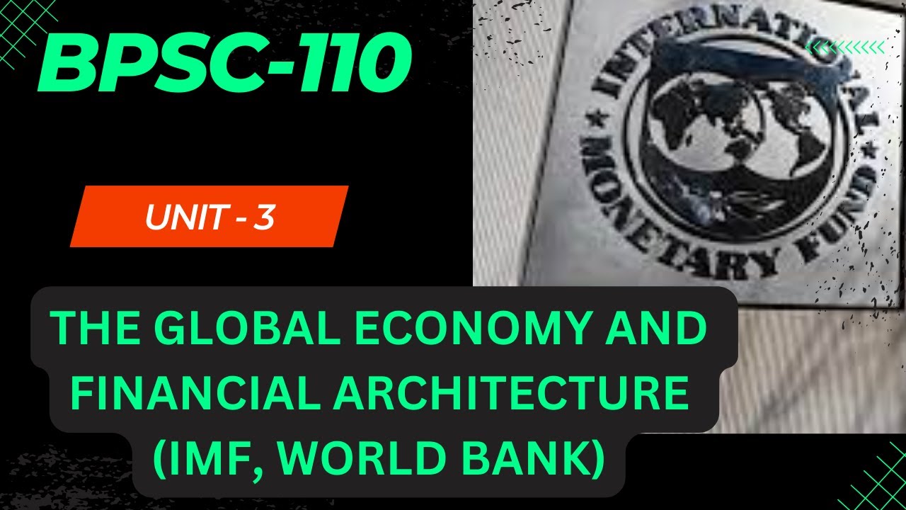BPSC-110 UNIT - 3 THE GLOBAL ECONOMY AND FINANCIAL ARCHITECTURE (IMF ...