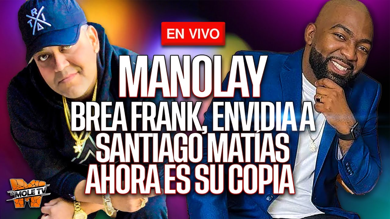 MANOLAY: BREA FRANK ENVIDIA A SANTIAGO MATIAS AHORA ES SU COPIA. - YouTube