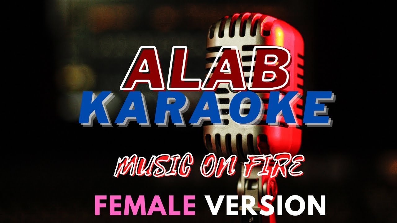 ALAB | KARAOKE | FEMALE VERSION | MUSIC ON FIRE INSTRUMENTAL - YouTube