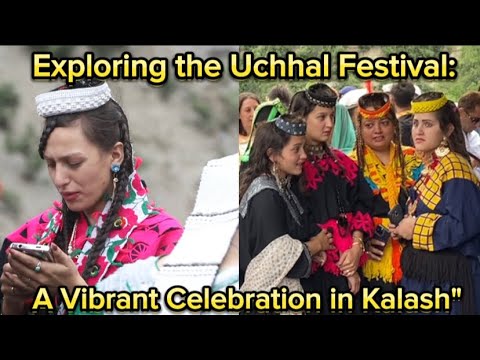 Exploring the Uchhal Festival: A Vibrant Celebration in Kalash ...
