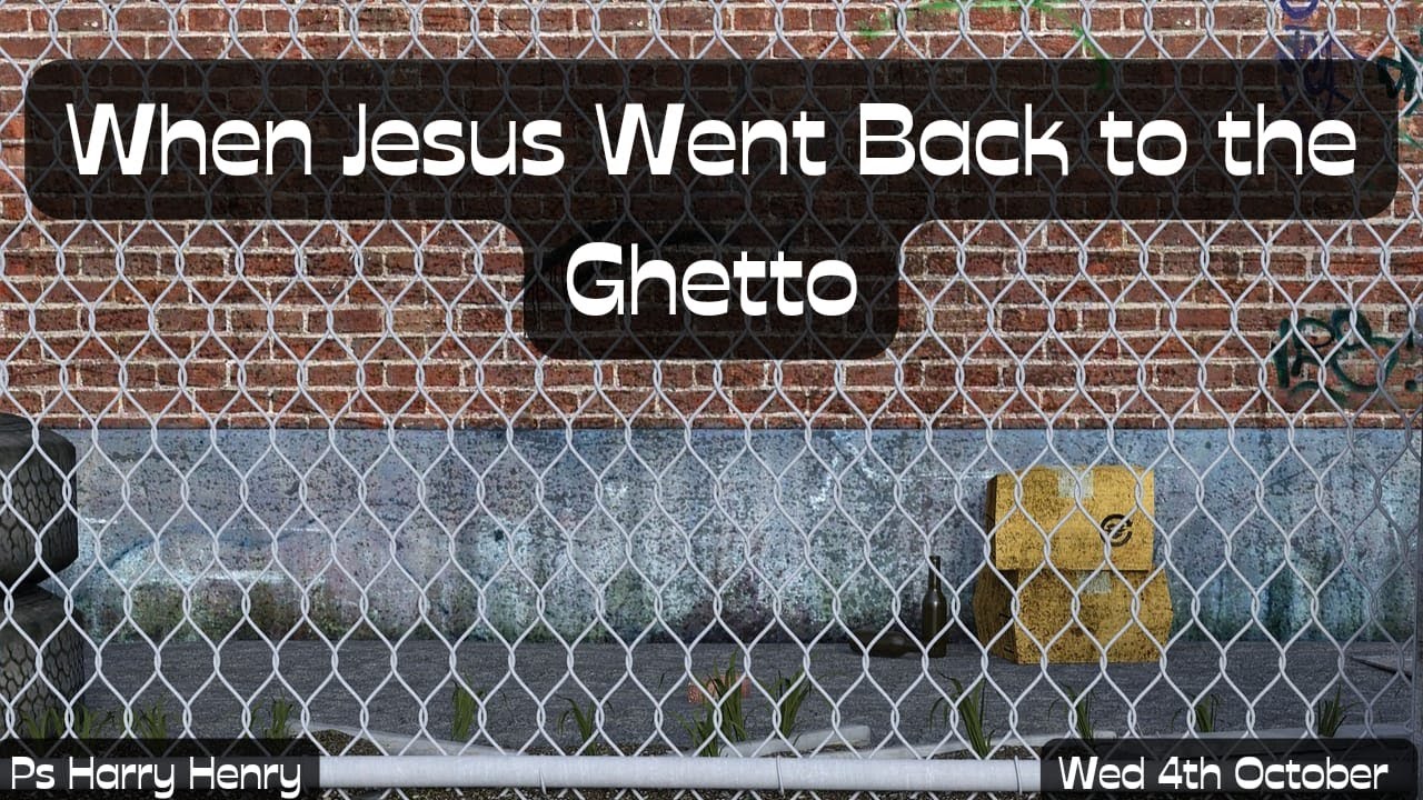 SERMON - When Jesus went back to the Ghetto | Ps Harry Henry ...