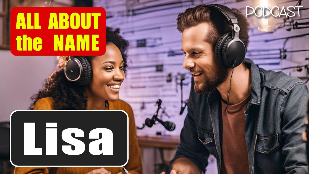 Lisa | Name Meaning 👶🥰 ️ Podcast - YouTube