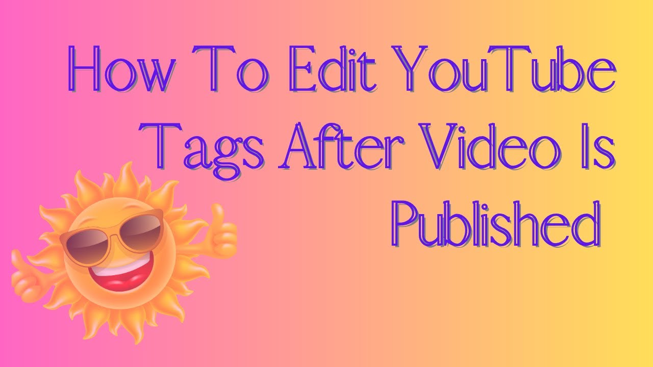 How To Edit Tags After YouTube Video Is Published - YouTube