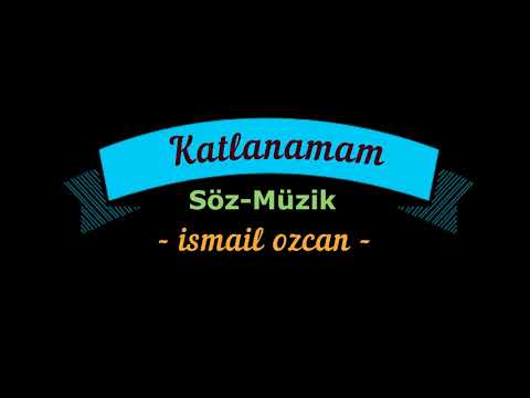 İsmail ÖZCAN Katlanamam