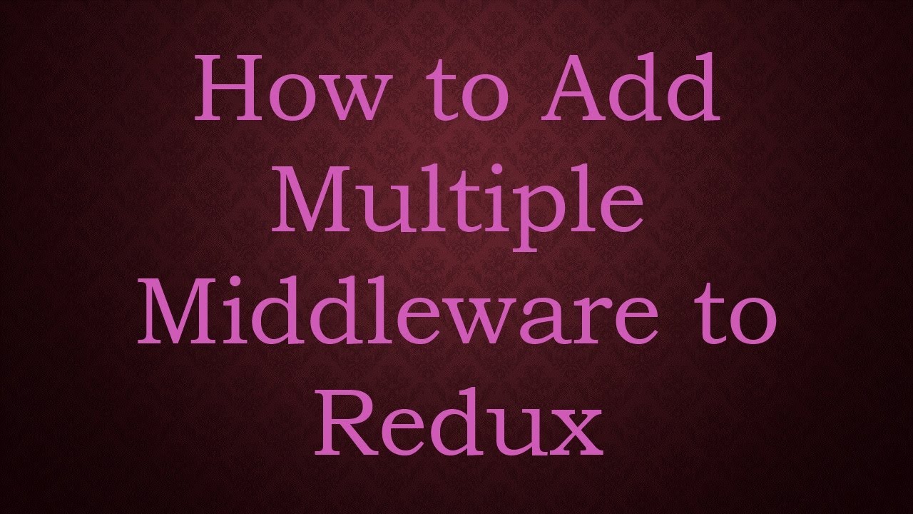 How to Add Multiple Middleware to Redux - YouTube