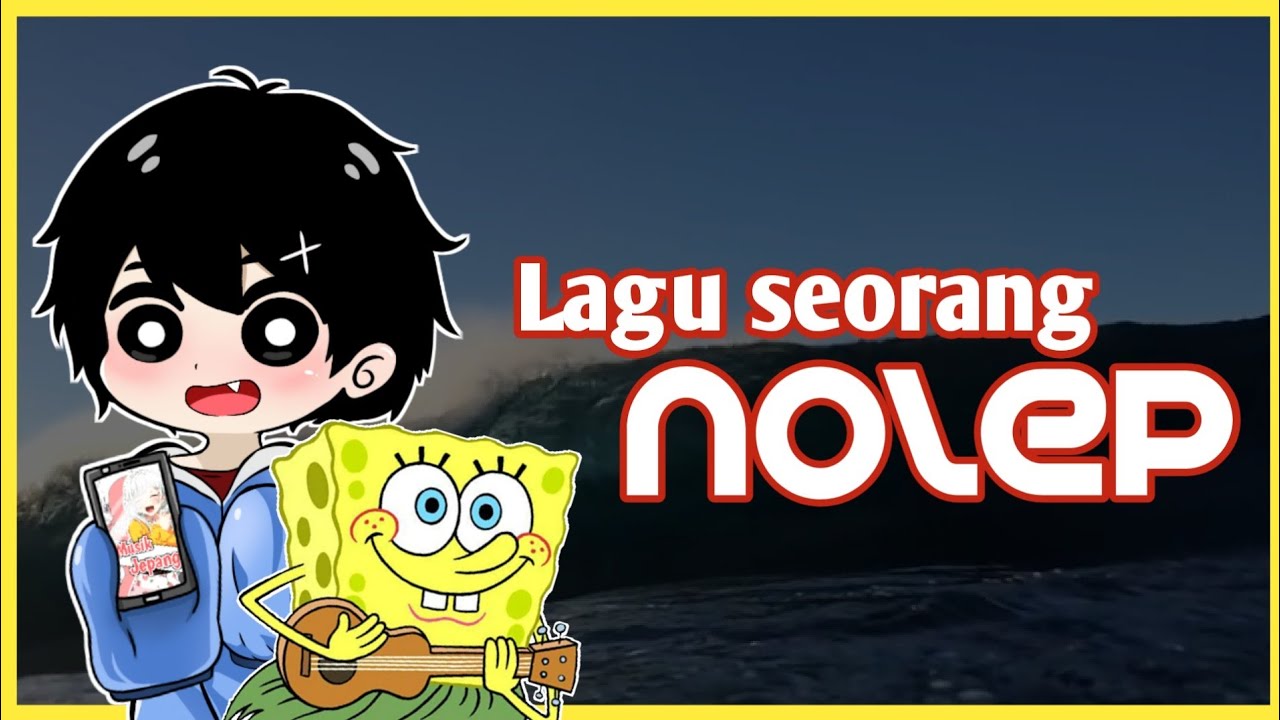 Lagu seorang NOLEP :v - YouTube