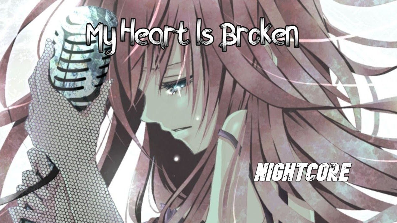 💔My Heart Is Broken 💔- Nightcore - YouTube