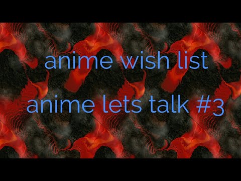 Anime lets talk ep3 anime wish list - YouTube