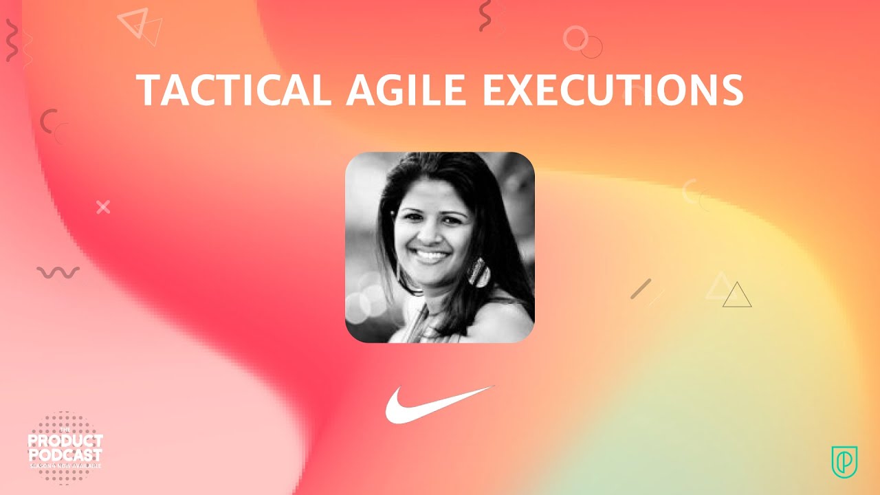 Tactical Agile Executions by Nike Principal Product Director, Kalpana ...