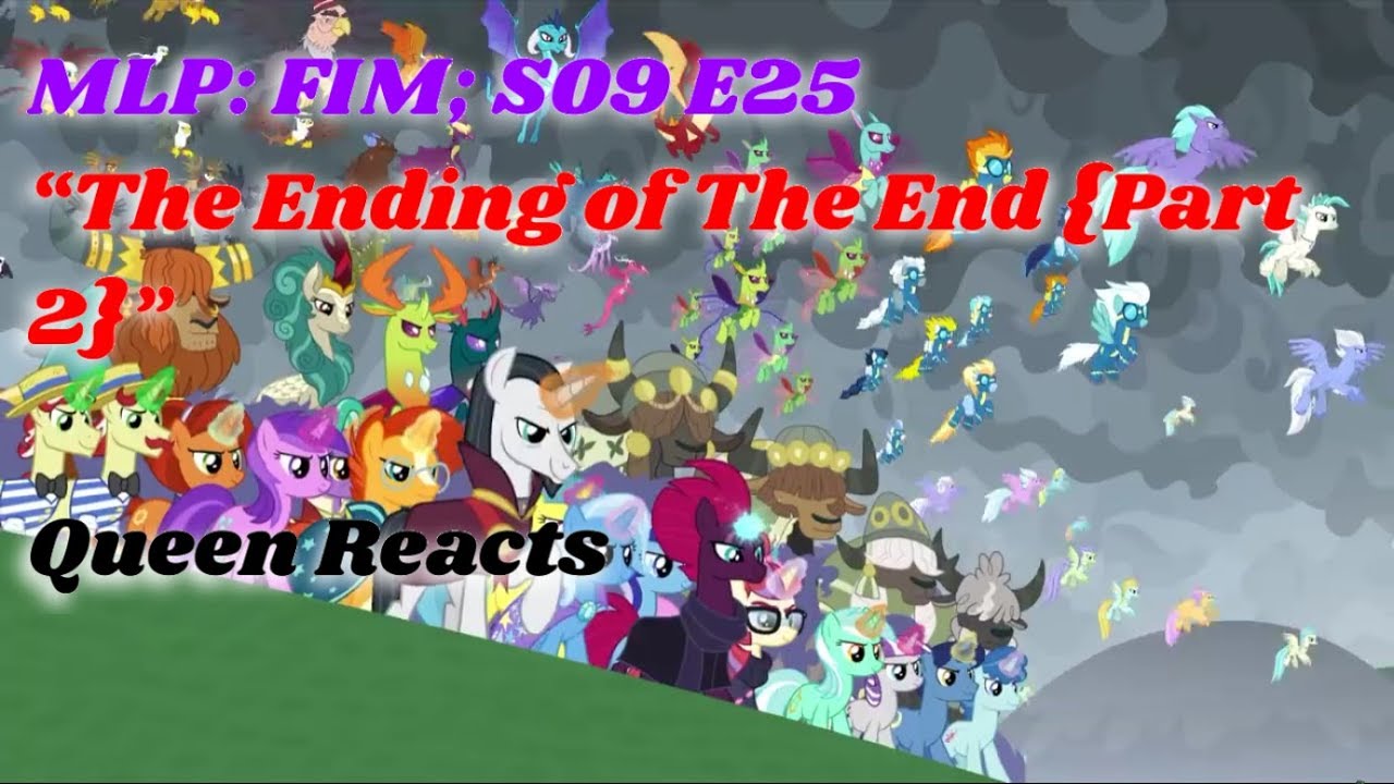 [Queen Reacts] MLP FIM; S09 E25 The Ending Of The End Part 2 - YouTube