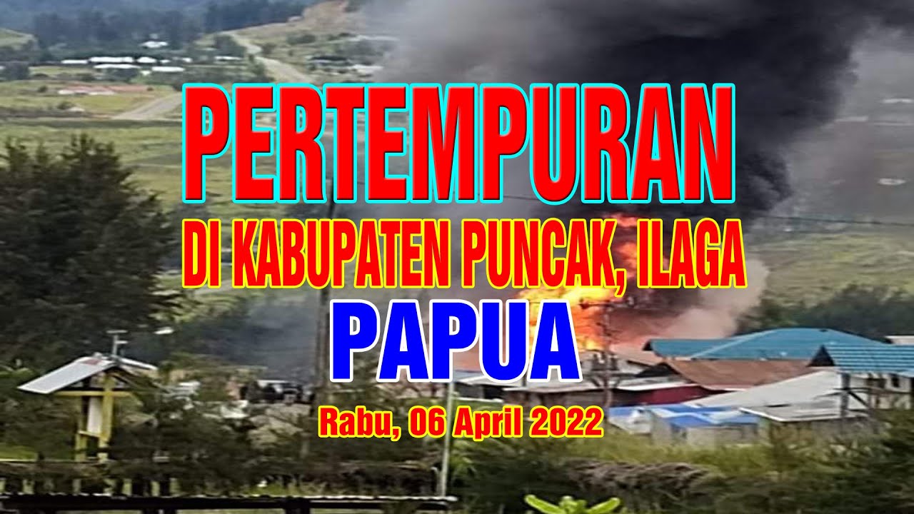 PERTEMPURAN KEMBALI PECAH DI KABUPATEN PUNCAK, ILAGA – PAPUA - YouTube