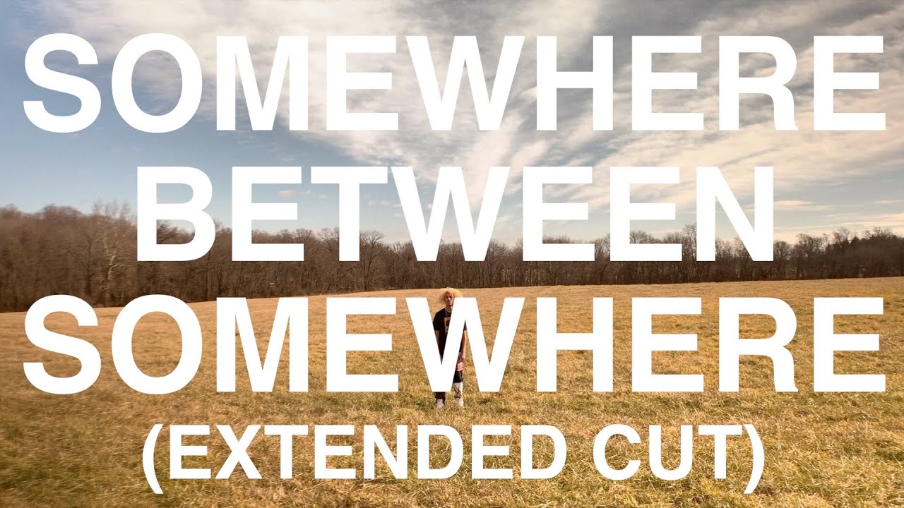 SOMEWHERE BETWEEN SOMEWHERE (Extended Cut) - YouTube