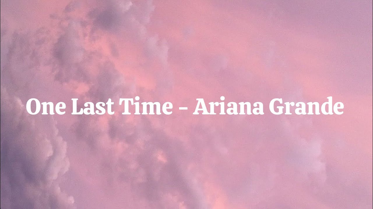 One Last Time - Ariana Grande [Lyrics] - YouTube