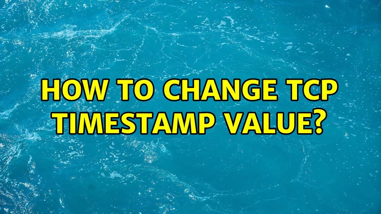 How To Change Tcp Timestamp Value YouTube How To Change Tcp Timestamp Value YouTube