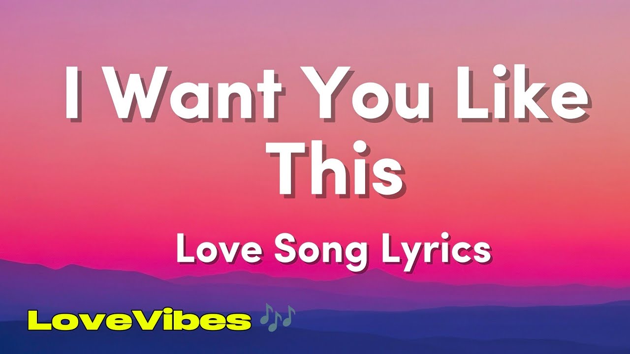 I Want You Like This - Romantic Love Song (Lyrics) 😚 - YouTube