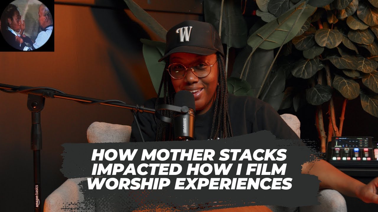 How Mother Stacks Impacted how I film Worship Experiences - YouTube