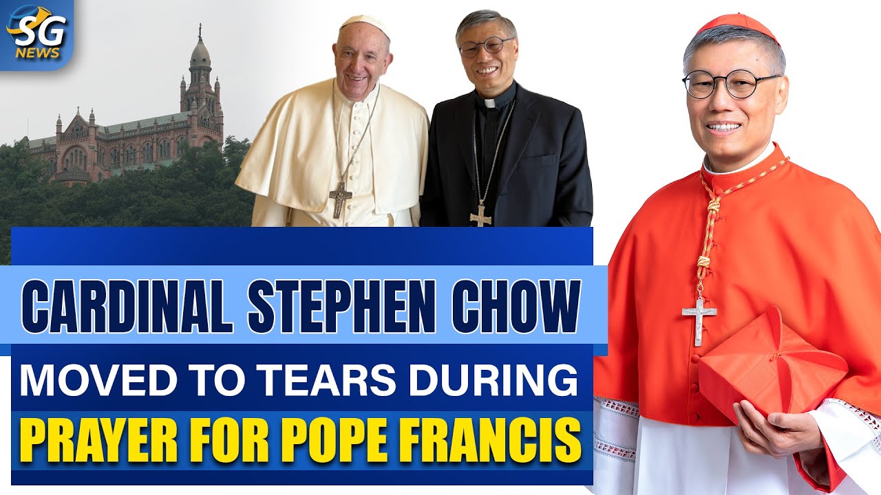 CARDINAL STEPHEN CHOW MOVED TO TEARS DURING PRAYER FOR POPE FRANCIS ...