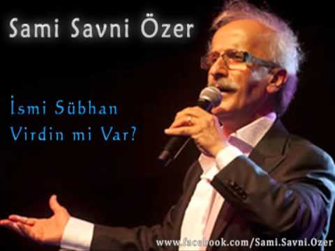 Sami Savni Özer - İsmi Sübhan Virdin mi Var?