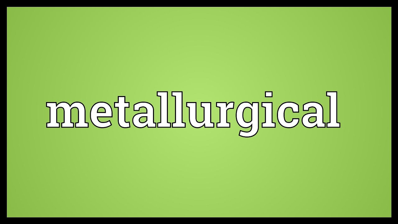 Metallurgical Meaning - YouTube