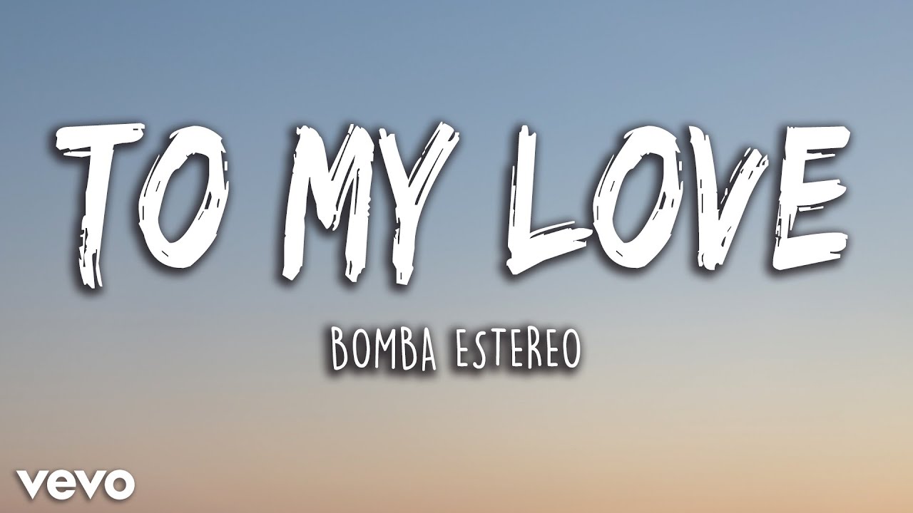 Bomba Estéreo - To My Love (Letra/Lyrics) | Latino Letra - YouTube