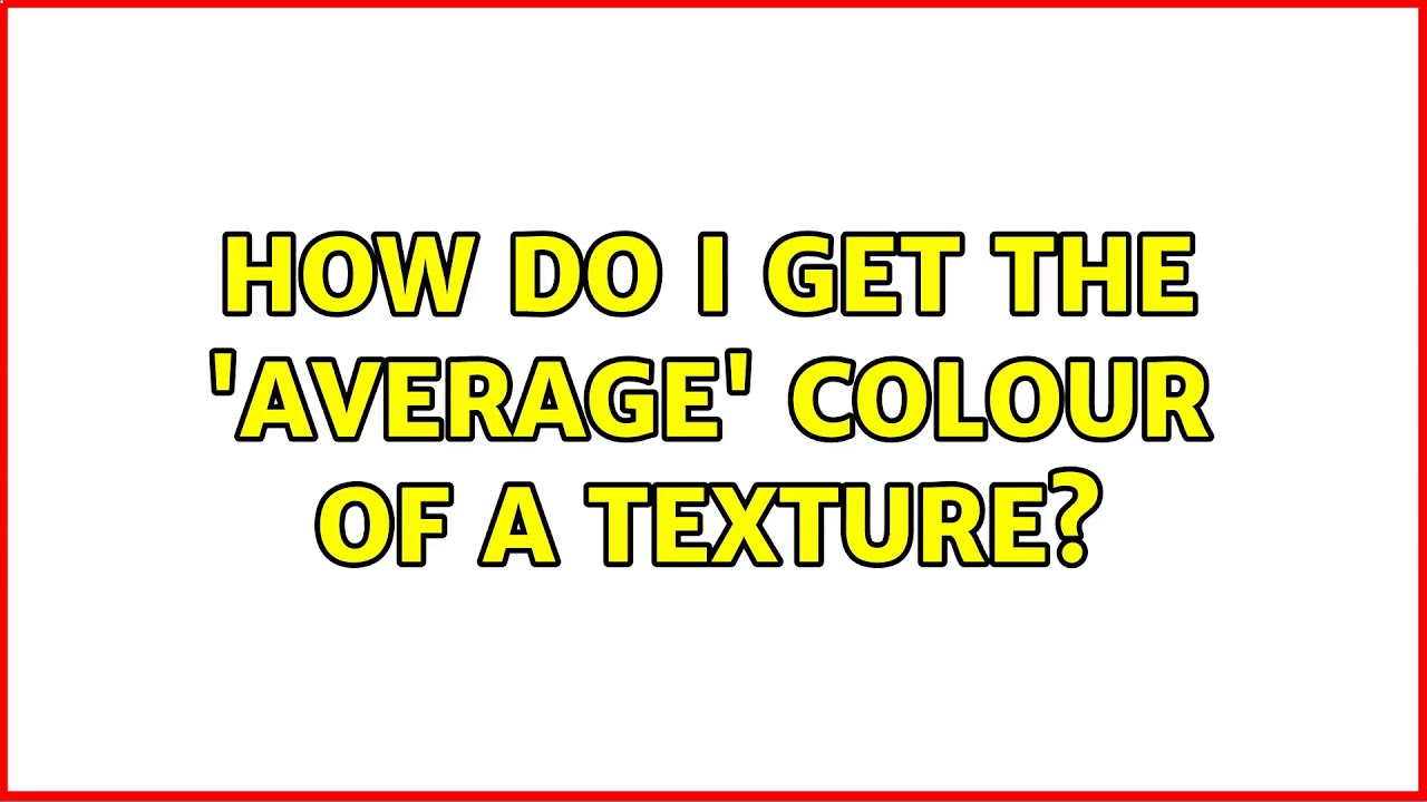How do I get the 'average' colour of a texture? (3 Solutions!!) - YouTube