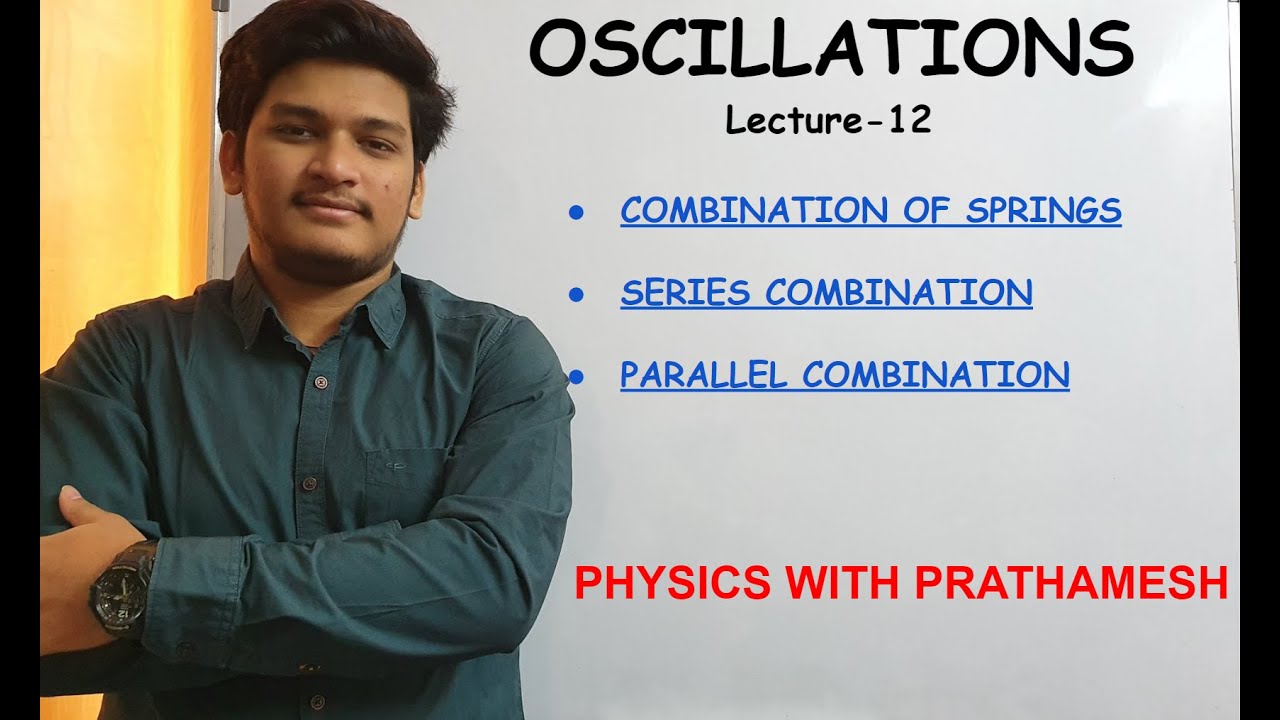 Oscillations Lecture -12| SHM | Series and Parallel combination of ...