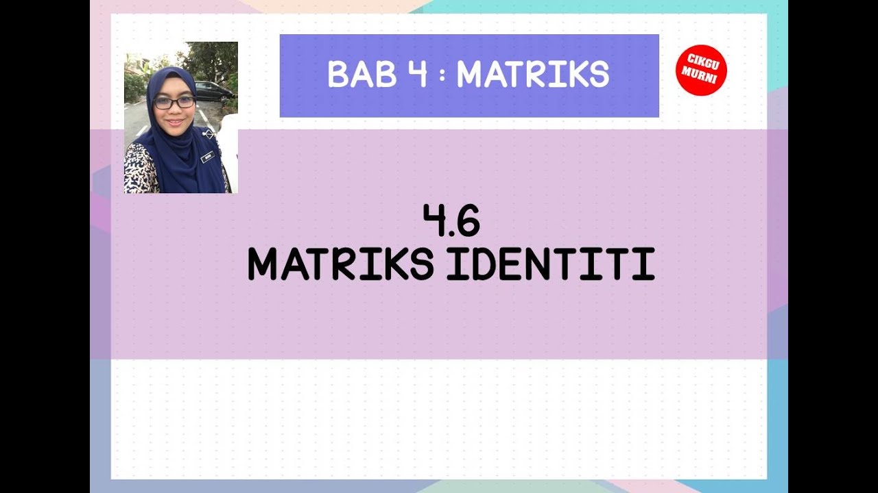 MATEMATIK TINGKATAN 5 : 4.6 MATRIKS IDENTITI - YouTube