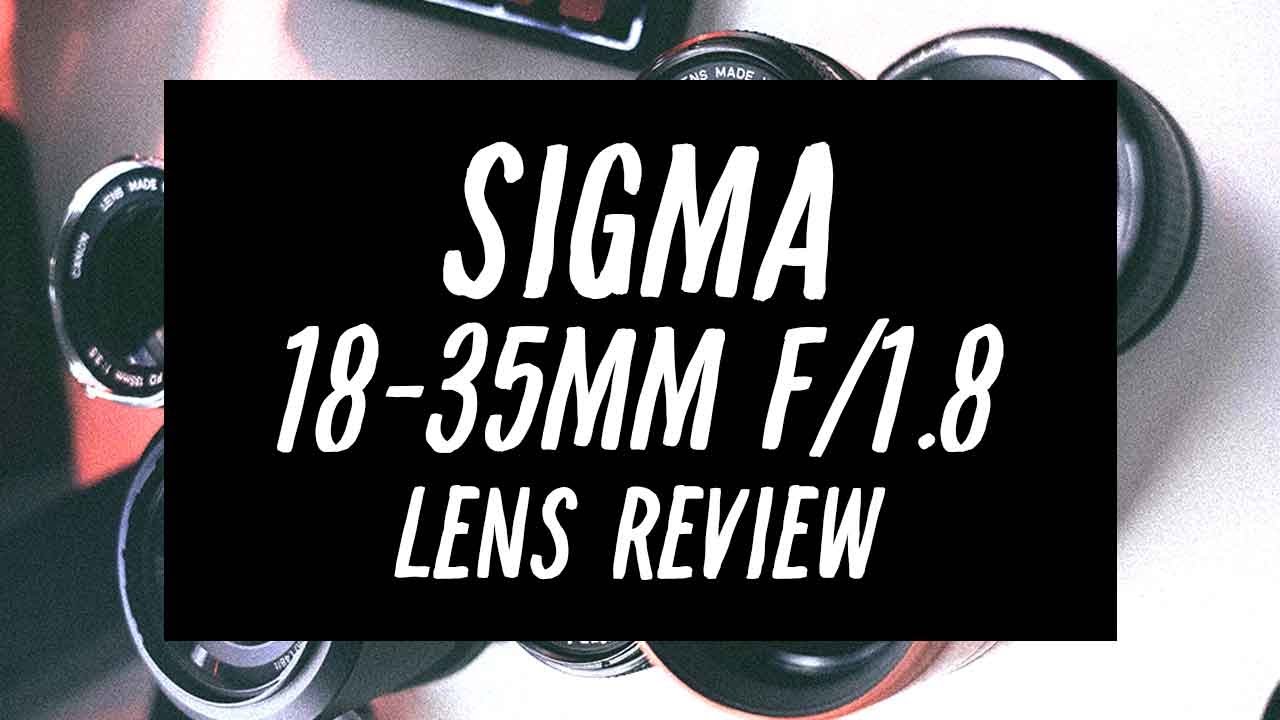 SIGMA 18-35MM F/1.8 LENS REVIEW – SAMPLE IMAGES - YouTube