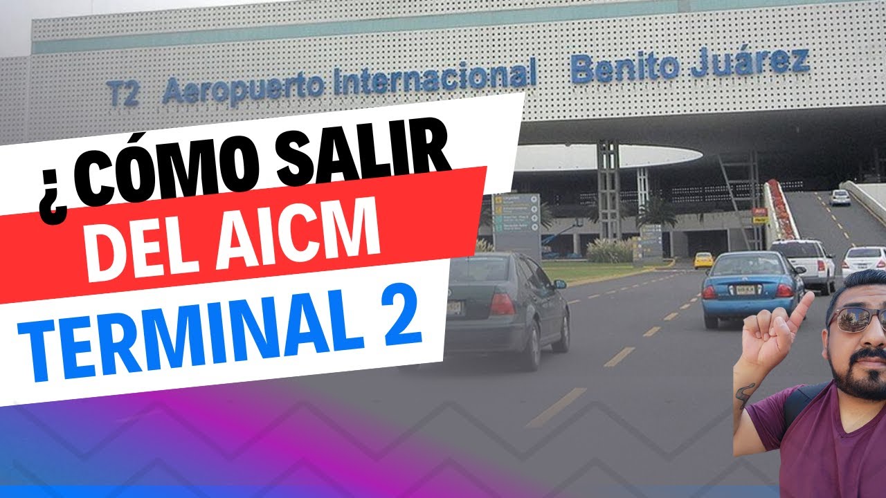 ¿Cómo salir del AICM Terminal 2? Rutas 2023 - YouTube