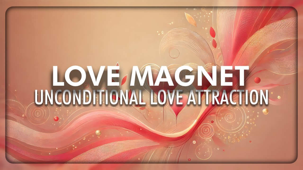 Love Magnet: Attract Deep, Unconditional Love 💖 Powerful Subliminal ...