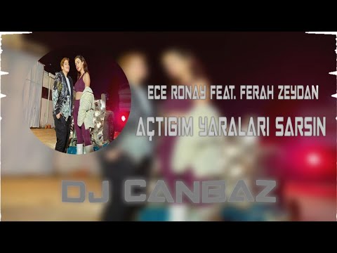 Ece Ronay & Ferah Zeydan - Açtığım Yaraları Sarsın (DJ Canbaz Remix)