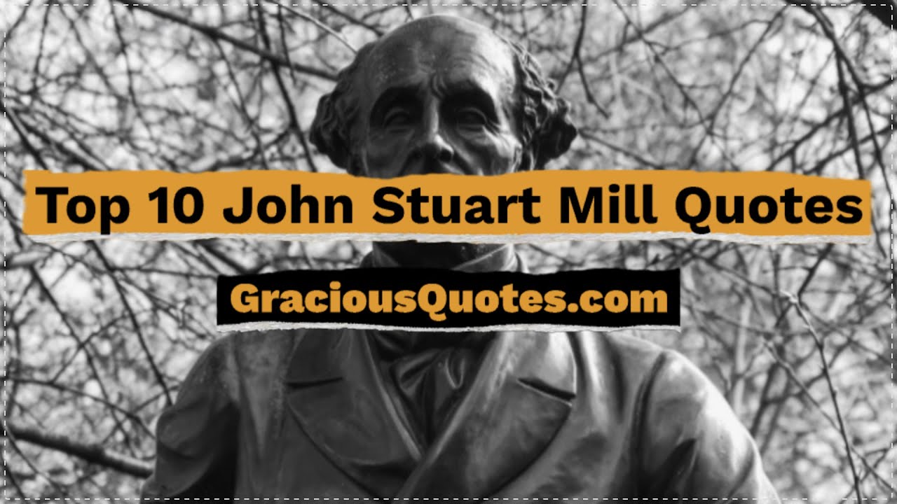 Top 10 John Stuart Mill Quotes - Gracious Quotes - YouTube