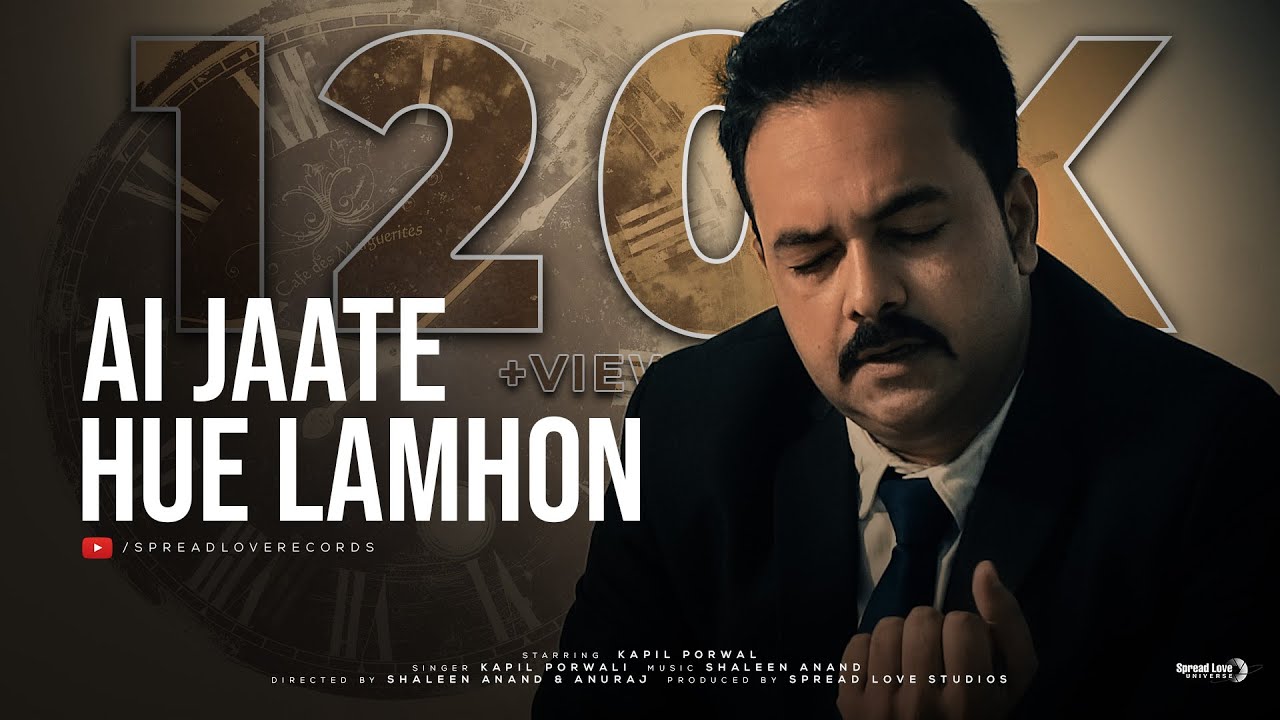 Ae Jaate Hue Lamhon (To Chalun) - Kapil Porwal | Shaleen Anand | Spread ...