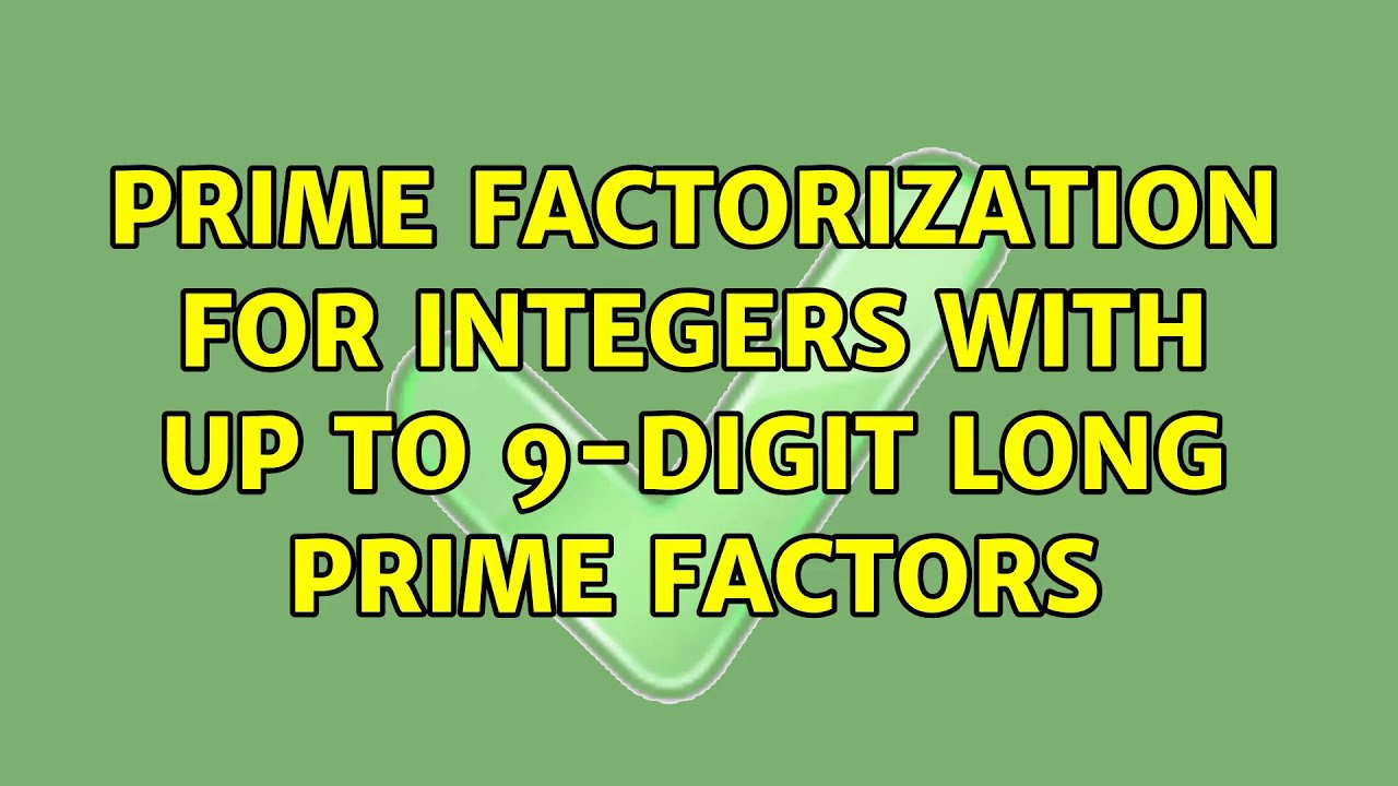 Prime factorization for integers with up to 9-digit long prime factors (2 Solutions!!) - YouTube