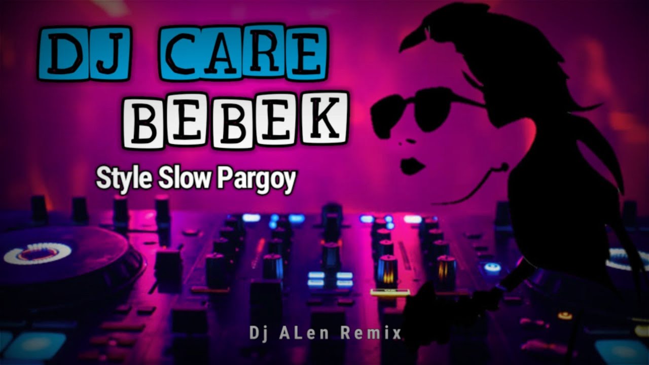 DJ CARE BEBEK - SLOW PARGOY - YouTube