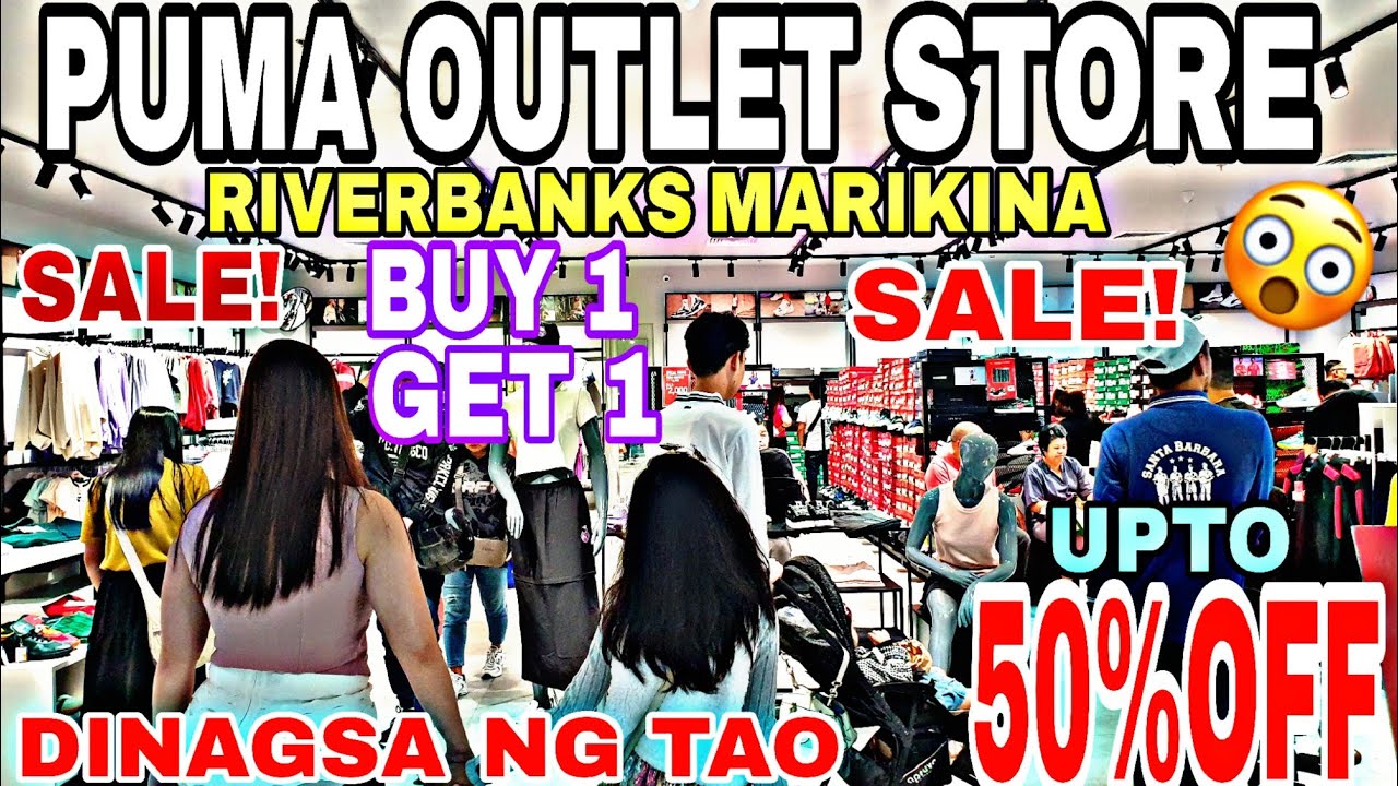 BUY 1 GET 1 SA PUMA OUTLET STORE SA RIVERBANKS MARIKINA DINAGSA NG TAO ...
