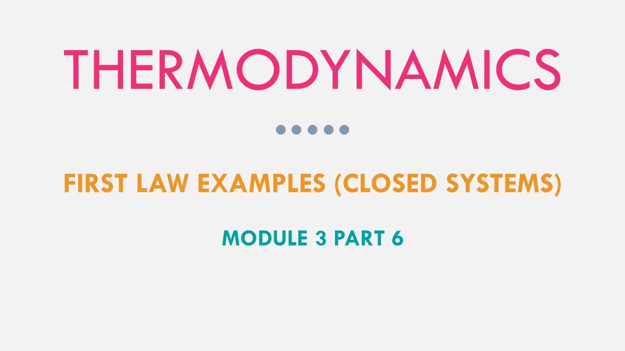 Thermodynamics I - First Law Examples (Closed Systems) M3P6 - YouTube