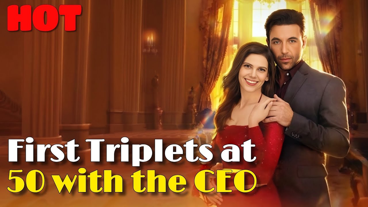 🆕First Triplets at 50 with the CEO #drama #romantic #englishdrama # ...