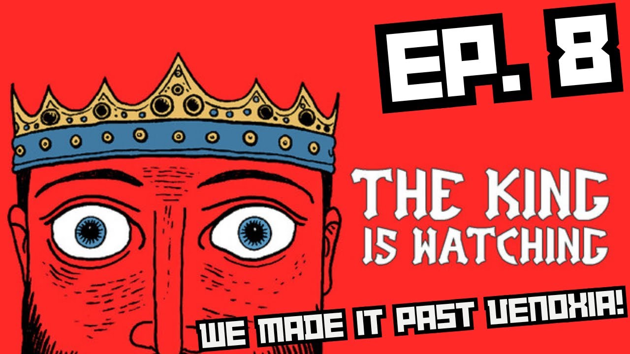 The King is Watching - EP 8 - Venoxia is DOWN! - YouTube