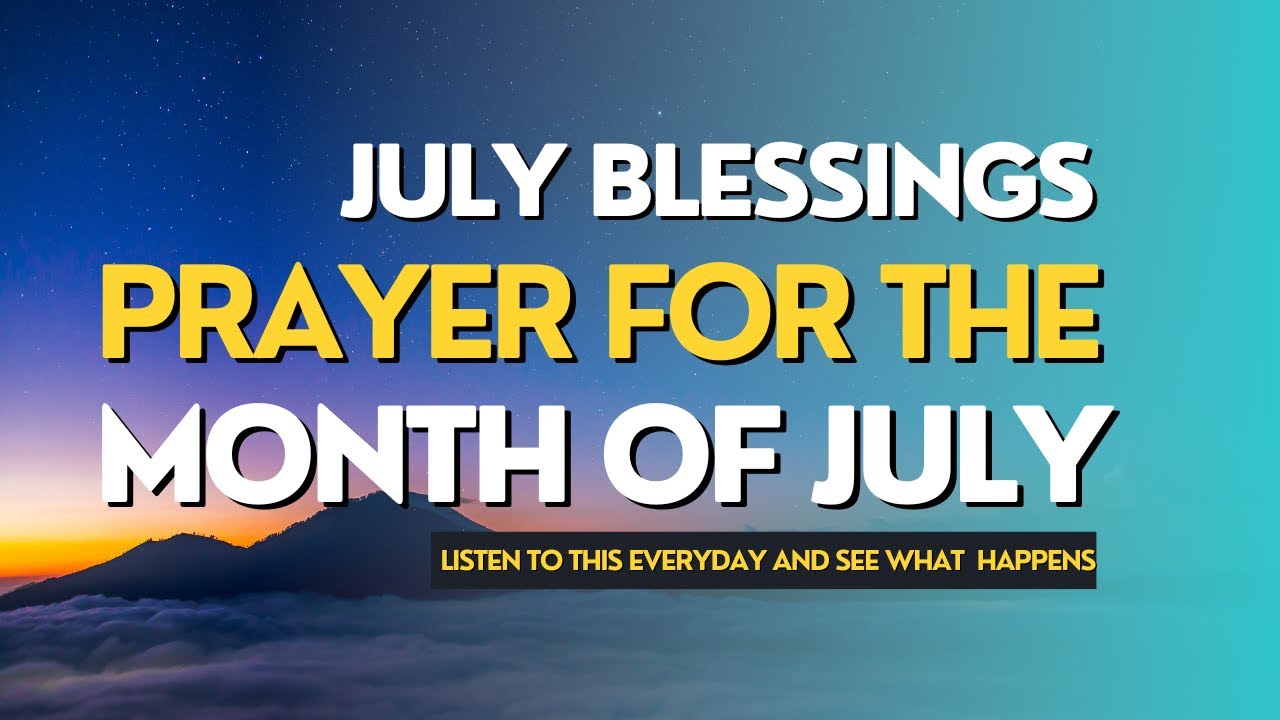 PRAY THIS Powerful July Blessing Prayer for Your Breakthrough Listen ...
