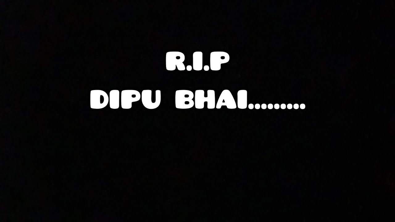 R.I.P Dipu bhai....😔😔 - YouTube