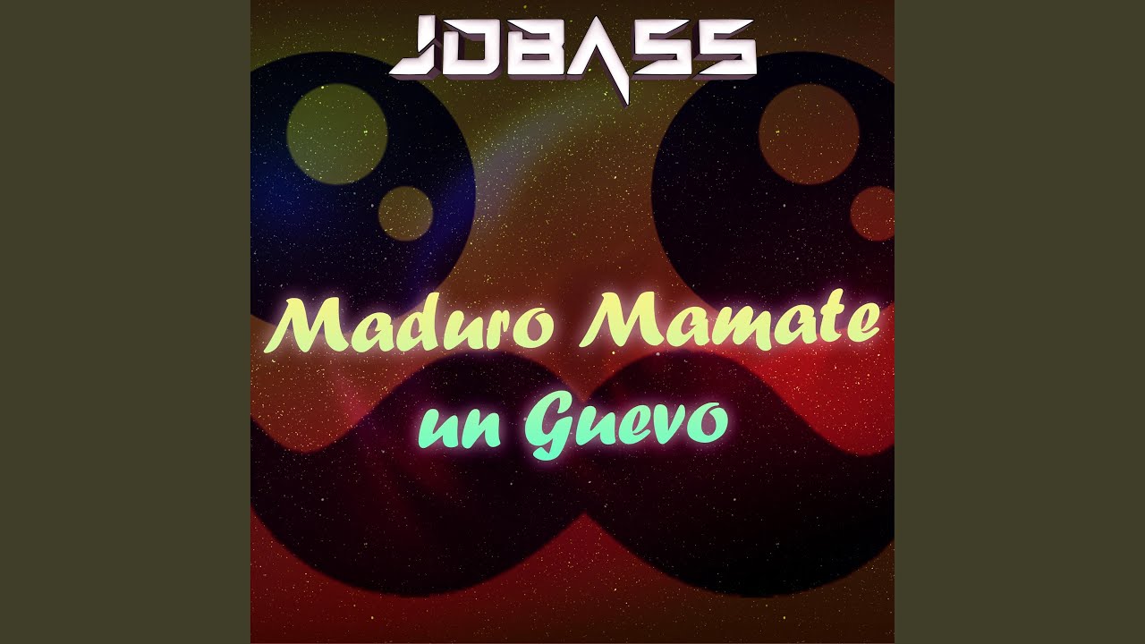 Maduro Mamate un Guevo - JDBASS: Song Lyrics, Music Videos & Concerts