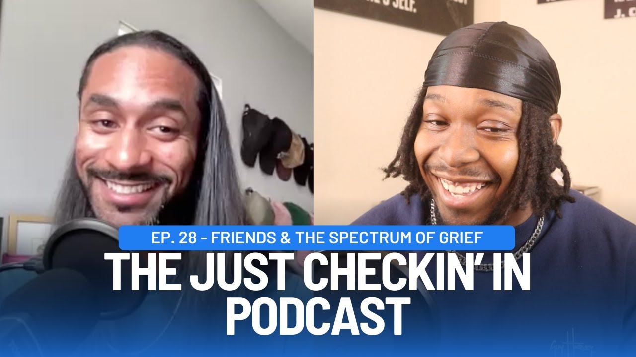 The Just Checkin' In Podcast: Ep. 28 - Friends & The Spectrum of Grief ...