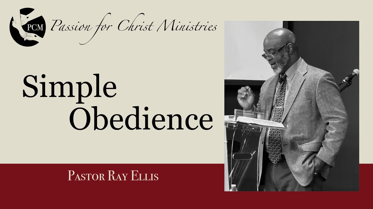 ‘Simple Obedience’, Pastor Ray Ellis, April 14, 2024, Passion for ...