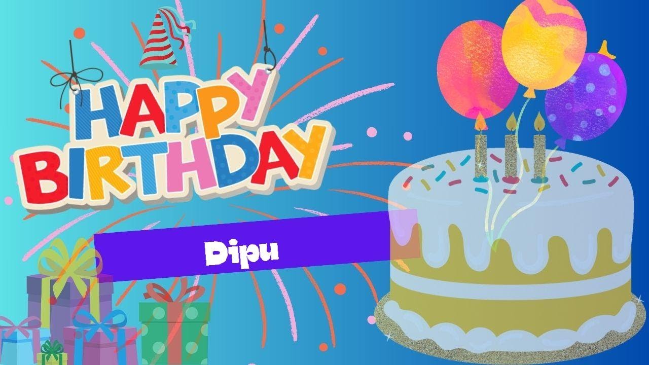 Happy Birthday To You Dipu | Birthday Jingle | Birthday Wishes for Dipu ...
