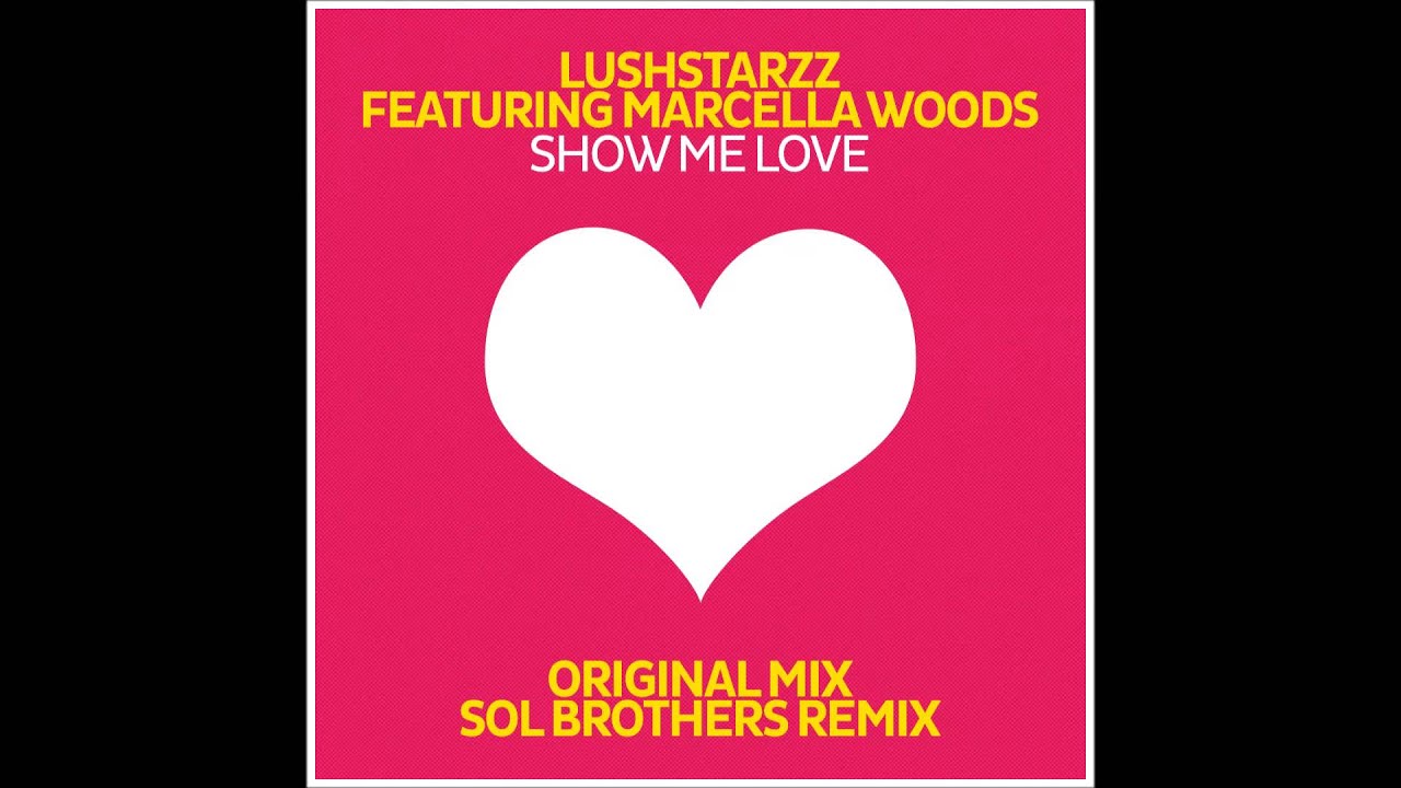LushStarzz feat Marcella Woods - Show Me Love (Sol Brothers Remix ...
