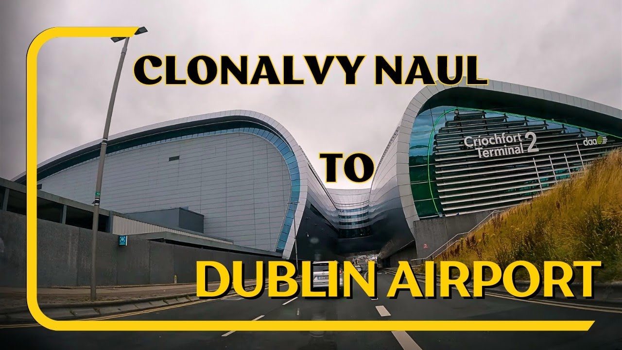 4K Driving from Clonalvy Naul to Dublin Airport Terminal 1 - YouTube